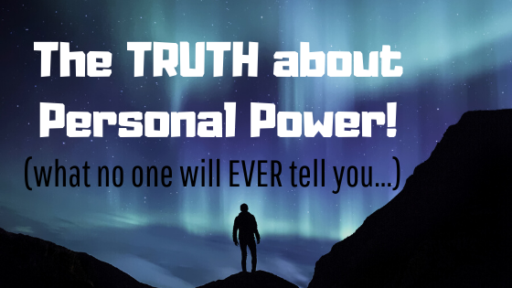 The TRUTH about personal power! (what no one will EVER tell you ...