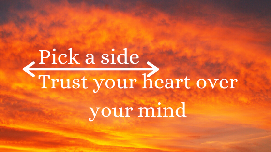 Pick a side ~ Trust your heart over your mind – Crystal Aura Gaze